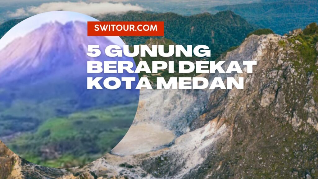 5 Gunung Berapi di Medan Sumatera Utara, Gunung Berapi Dekat Medan, ada ...