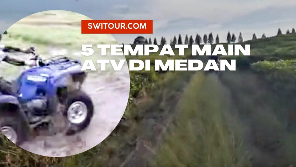 5 Tempat Main ATV di Medan, Sumatera Utara yang seru & menyenangkan ...