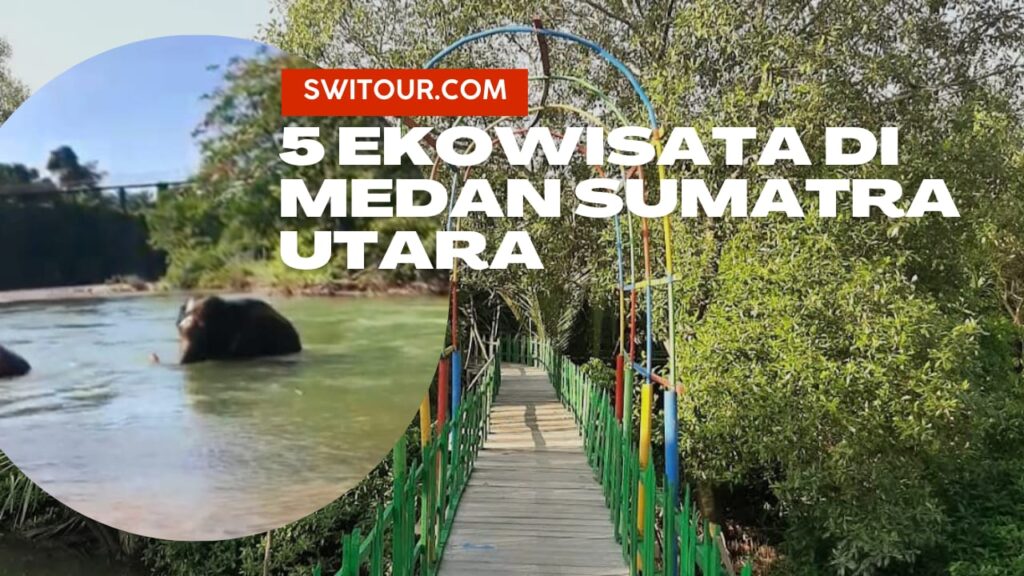 3 Ekowisata di Medan, Sumatera Utara yang Menawan - SWI Tour & Travel