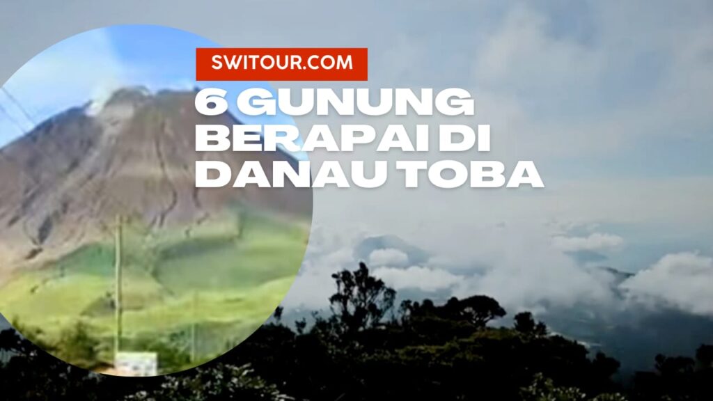 6 Gunung Berapi di Danau Toba, Daftar Gunung Berapi Aktif Dekat Danau ...